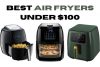 26 Best Air Fryers Under $100: 2024 Shopping Guide – Good Thymes and ...
